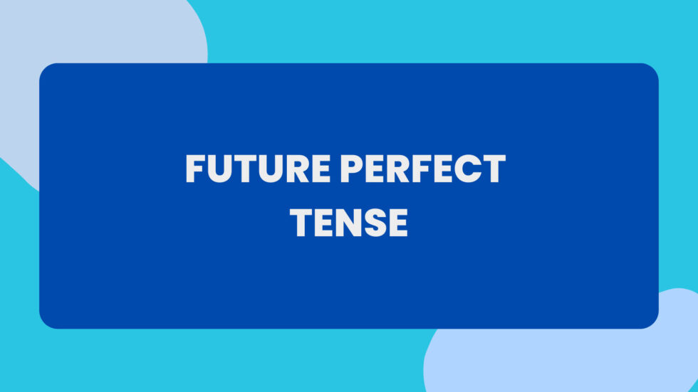 Future Perfect Tense: Rules, Structure, and Examples