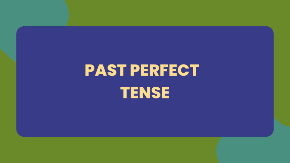 Learn How to Use Past Perfect Tense Correctly