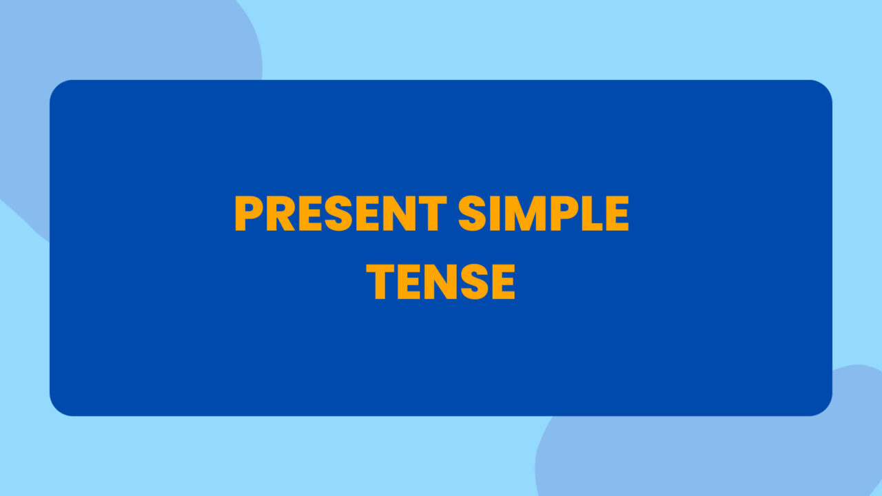Present Simple Tense: Rules, Structure, and Examples